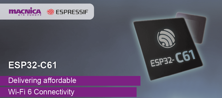 ESP32-C61: Delivering Affordable Wi-Fi 6 Connectivity | Macnica ATD Europe