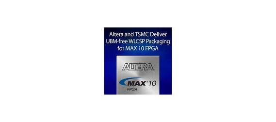 Altera公司與台積公司領先業界推出UBM-free WLCSP封裝技術平臺支援MAX®10 FPGA產品 | Macnica Galaxy